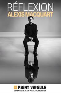 Alexis Macquart - Réflexion - Point-Virgule | THEATREonline